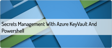 secrets-management-with-azure-keyvault-and-powershell | Scripting Library